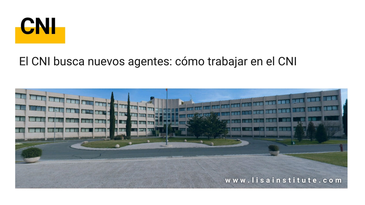 El CNI busca nuevos agentes: cómo trabajar en el CNI – LISA Institute